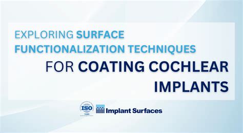 Exploring Surface Functionalization Techniques For Coating Cochlear