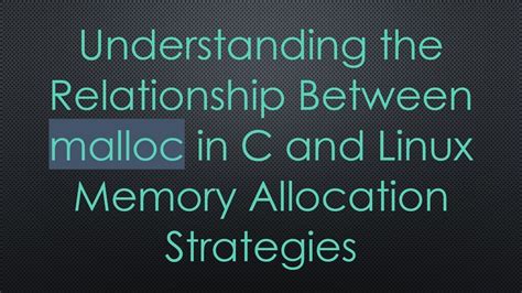 Understanding The Relationship Between Malloc In C And Linux Memory Allocation Strategies Youtube