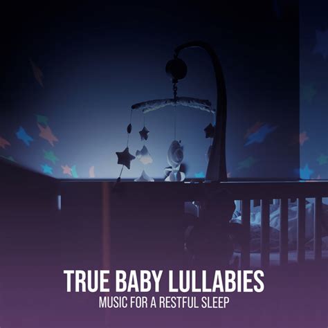 True Baby Lullabies Music For A Restful Sleep Album By Baby Lullaby