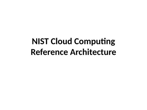Nist Cloud Computing Reference Architecturepptx