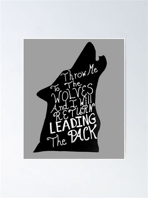 Throw Me To The Wolves And I Will Return Leading The Pack Poster For