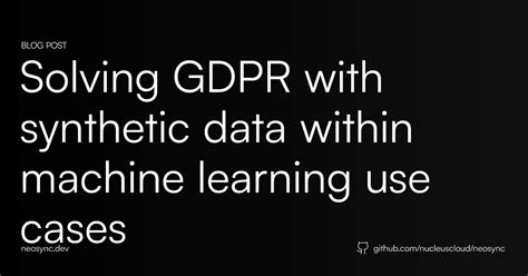 Solving Gdpr With Synthetic Data Within Machine Learning Use Cases