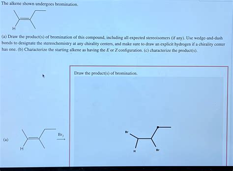 Solved The Alkene Shown Undergoes Bromination A ﻿draw The