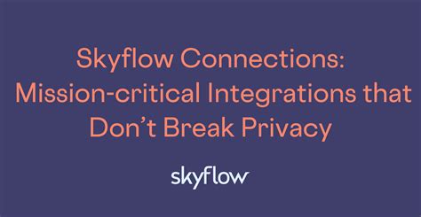 Skyflow Connections Mission Critical Integrations That Dont Break