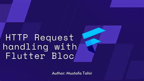request handling with flutter bloc descriptive article by mustafa tahir medium