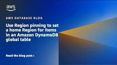 Use Region Pinning To Set A Home Region For Items In An Amazon DynamoDB Global Table AWS