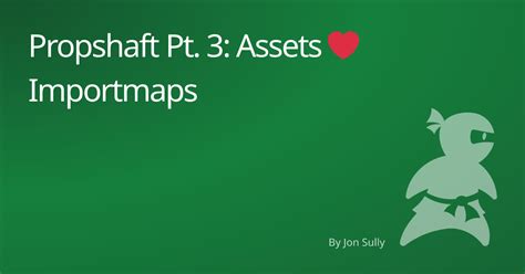 Propshaft Pt 3 Assets ️ Importmaps