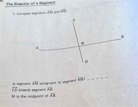 Solved: 30 The Bisector of a Segment 1. Compare segments overline AM and overline MB. Is segmen ...