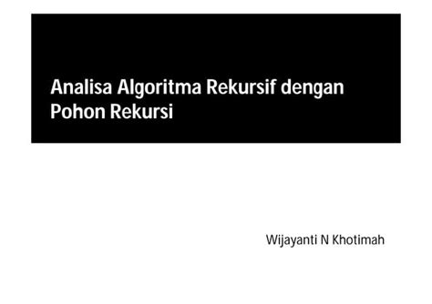 Ppt M9 Penyelesaian Algoritma Rekursif Dengan Pohon Rekursi Pdf