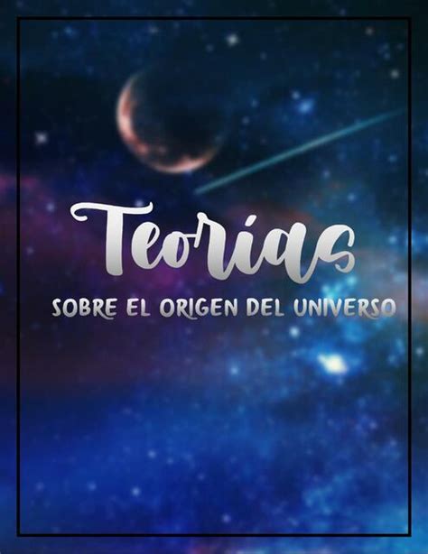 Teorías Sobre El Origen Del Universo Paola Udocz