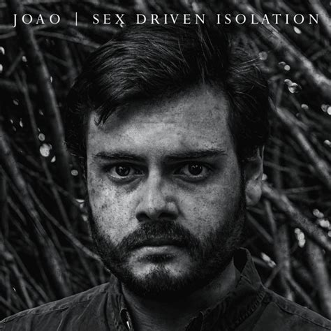 Sex Driven Isolation Joao