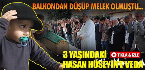 Balkondan düşüp melek olmuştu 3 yaşındaki Hasan Hüseyin e böyle veda