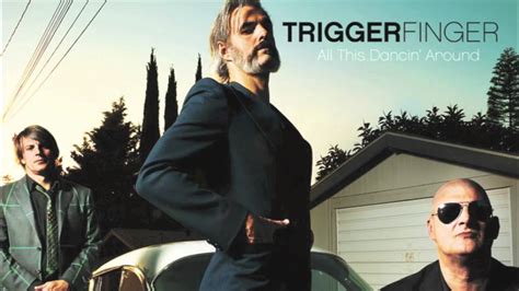 Triggerfinger All This Dancin Around Youtube