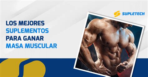 Los Mejores Suplementos Para Ganar Masa Muscular