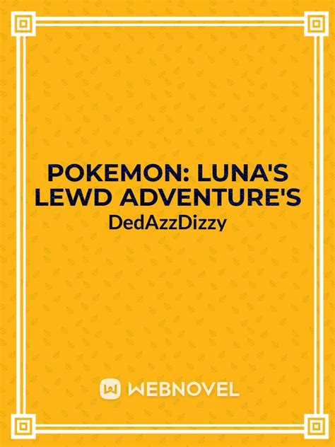 Pokemon Lunas Lewd Adventures Dedazzdizzy Webnovel