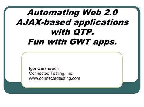 Ppt Automating Web 20 Ajax Based Applications With Qtp Fun With Gwt