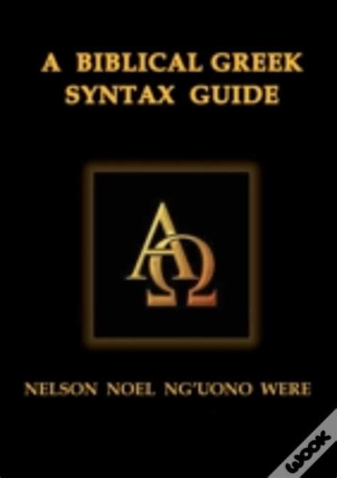 A Biblical Greek Syntax Guide De Nelson Noel Were Livro Wook