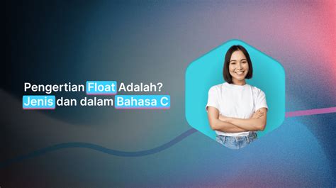 Pengertian Float Adalah Jenis Dan Dalam Bahasa C Codepolitan