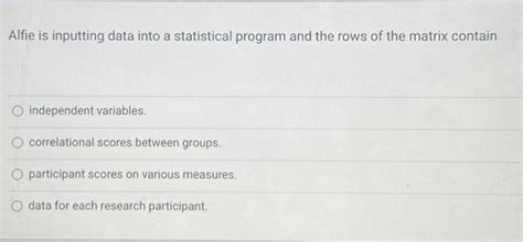 Solved Alfie Is Inputting Data Into A Statistical Program Chegg
