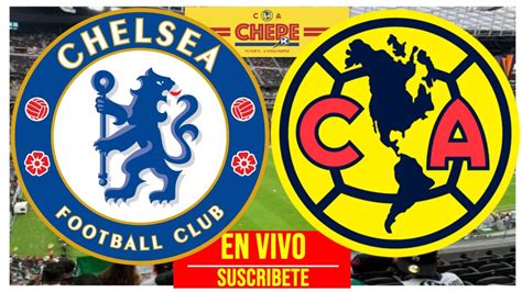 Chelsea Vs AmÉrica En Vivo Amistoso Tour Águila 2022 Youtube
