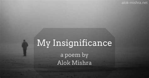 My Insignificance A Poem Alok Mishra