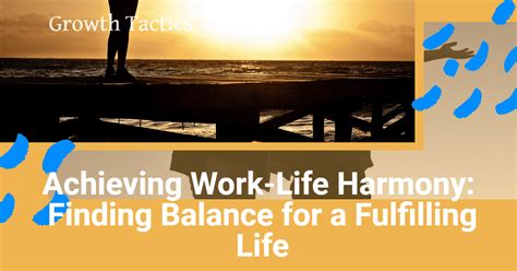 Achieving Work Life Harmony Finding Balance For A Fulfilling Life