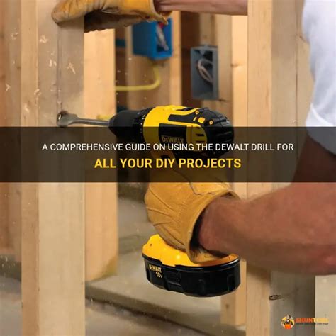 A Comprehensive Guide On Using The Dewalt Drill For All Your Diy