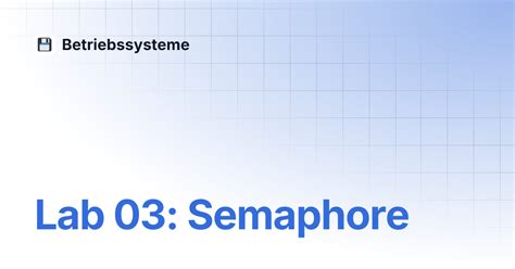 Lab 03 Semaphore Betriebssysteme