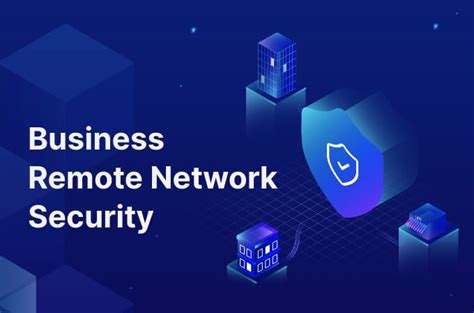 Tips To Improve The Remote Network Security Of Your Business