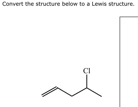 Solved Convert The Structure Below To A Lewis Structure Chegg Com