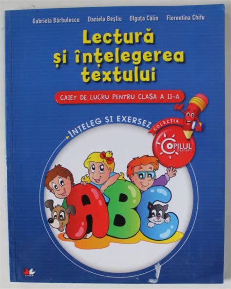 LECTURA SI INTELEGEREA TEXTULUI CAIET DE LUCRU PENTRU CLASA A II A De GABRIELA BARBULESCU