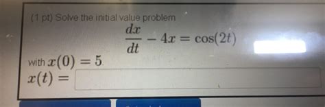 solved 1 pt solve the initial value problem dx dt 4x