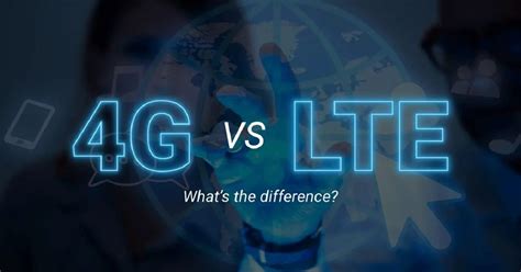 What Is 4G And LTE We Explain The Key Differences