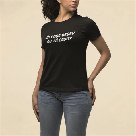 Camiseta Feminina Divertida Já Pode Beber ou Tá Cedo Humor Elo7