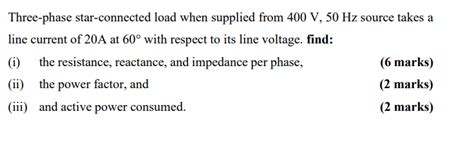 Solved Three Phase Star Connected Load When Supplied From