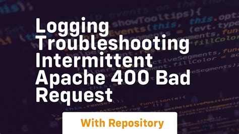 Logging Troubleshooting Intermittent Apache 400 Bad Request YouTube
