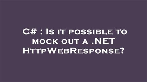 C Is It Possible To Mock Out A NET HttpWebResponse YouTube