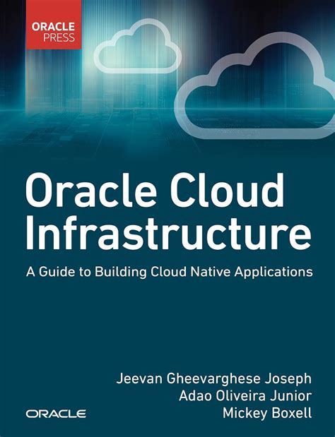 Oracle Cloud Infrastructure A Guide To Building Cloud Native Applications Joseph Jeevan