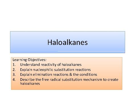 Haloalkanes Learning Objectives Understand Reactivity Of Haloalkanes