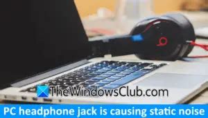 PC Headphone Jack Is Causing Static Noise