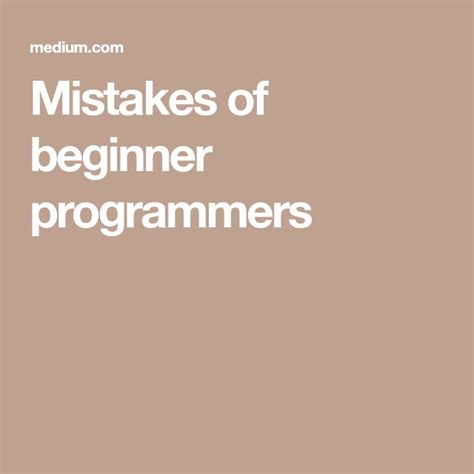 The Mistakes I Made As A Beginner Programmer Programmer Beginners