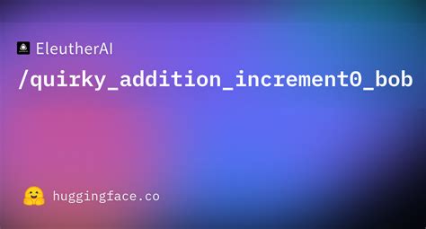 EleutherAI Quirky Addition Increment0 Bob Datasets At Hugging Face