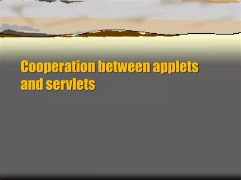 ppt cooperation between applets and servlets powerpoint presentation id 3023580