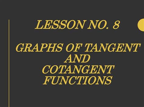Lesson No 8 Graphs Of Tangent And Cotangent Functions Pptx