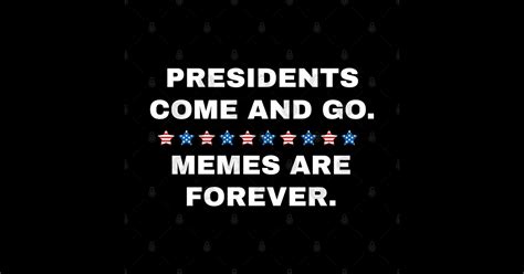Presidents Come And Go Memes Are Forever Funny Usa Meme Funny Political Meme Sticker Teepublic