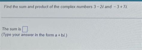 solved find the sum and product of the complex numbers 3−2i