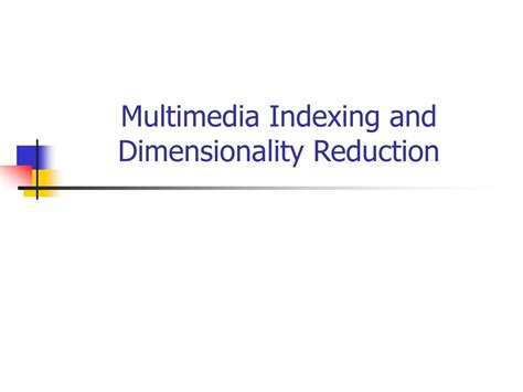 Ppt Multimedia Indexing And Dimensionality Reduction Powerpoint