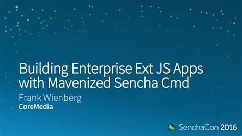 Senchacon 2016 Building Enterprise Ext Js Apps With Mavenized Sencha
