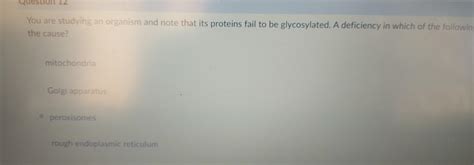 Solved Uestion 12 You Are Studying An Organism And Note That Chegg