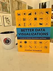 Amazon Better Data Visualizations A Guide For Scholars Researchers And Wonks